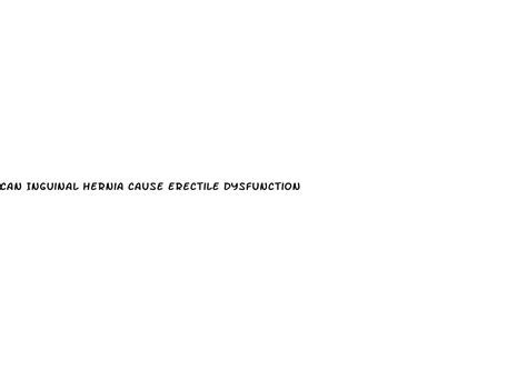 Can Inguinal Hernia Cause Erectile Dysfunction What Is Sildaxin Male