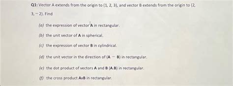 solved q1 vector a extends from the origin to 1 2 3 and
