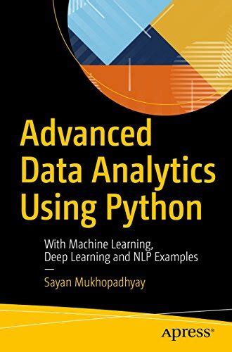 advanced data analytics using python with machine learning deep learning and nlp examples by