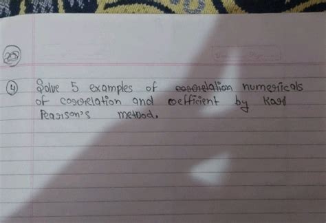 Solve 5 Examples Of Correlation Numericals Of Correlation And Coefficient By Karl Pearsons Method