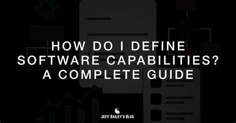How Do I Define Software Capabilities A Complete Guide Jeff Bailey