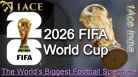 2026 Fifa World Cup The Worlds Biggest Football Spectacle