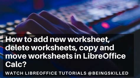 How To Add New Worksheet Delete Worksheets Copy And Move Worksheets In Libreoffice Calc Youtube