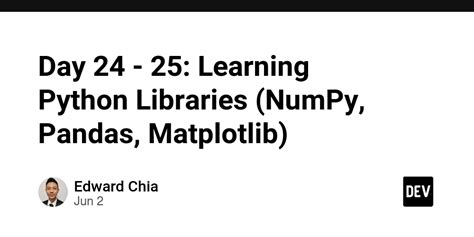 Day 24 25 Learning Python Libraries Numpy Pandas Matplotlib Dev Community