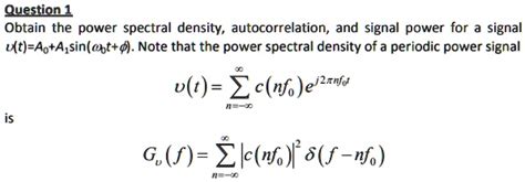 Question 1 Obtain The Power Spectral Density Autocorrelation And Signal Power For A Signal V T