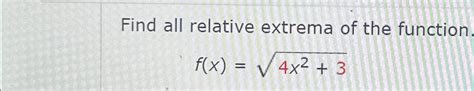 solved find all relative extrema of the functionf x 4x2 32