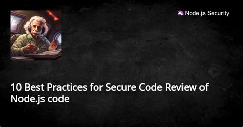 10 Best Practices For Secure Code Review Of Nodejs Code