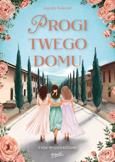 Progi Twego Domu Trylogia Różana Tom 2 Jagoda Kwiecień Książka W Empik