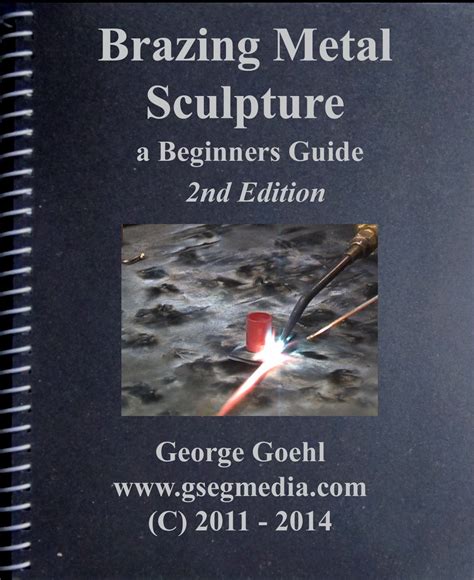 Brazing Metal Sculpture 2nd Edition A Beginners Guide Ebook Goehl George