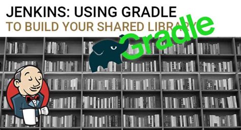 Jenkins Using Gradle To Build Your Shared Library Techilionx