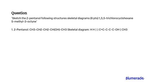 Solved Sketch The 2 Pentanol Following Structures Skeletal Diagrams 6 Pts 1 3 5