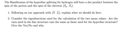Solved The Hamiltonian Of The Hyperfine Splitting For