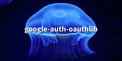 Google Auth Oauthlib Google Authentication Library Pythonfix