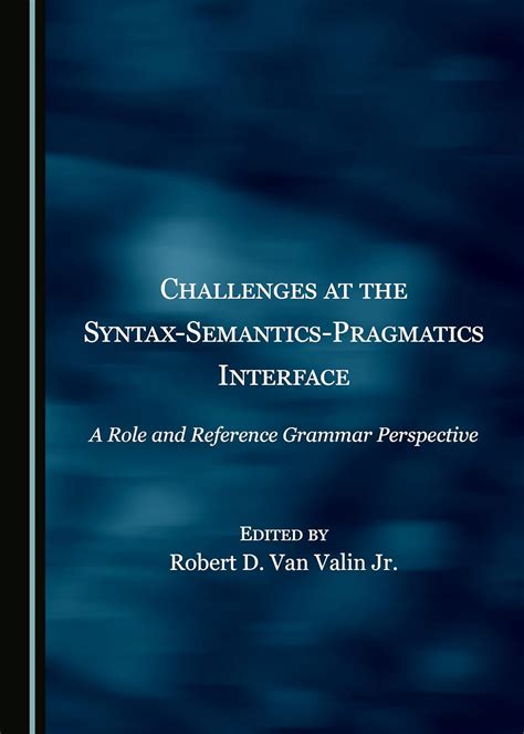 Challenges At The Syntax Semantics Pragmatics Interface A Role And Reference Grammar