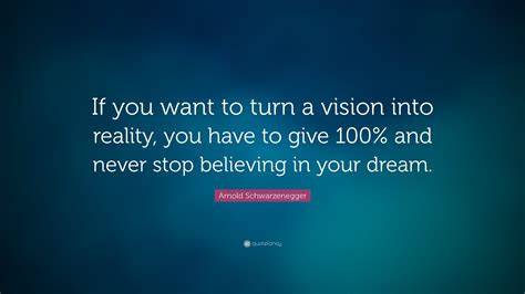 arnold schwarzenegger quote “if you want to turn a vision into reality