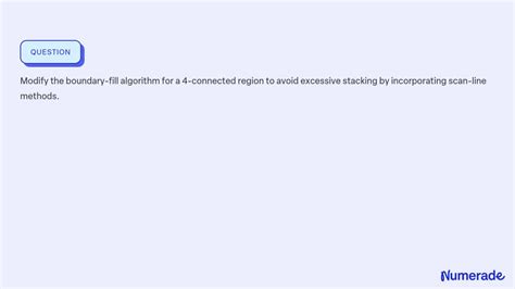 solved modify the boundary fill algorithm for a 4 connected region to