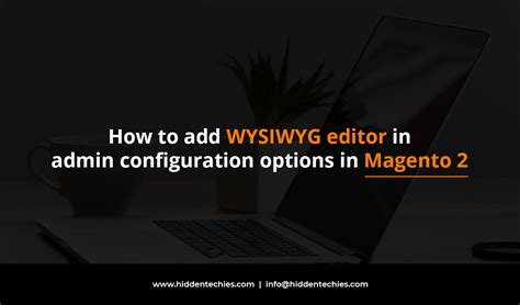 Magento 2 How To Add Wysiwyg Editor In Admin Configuration Options
