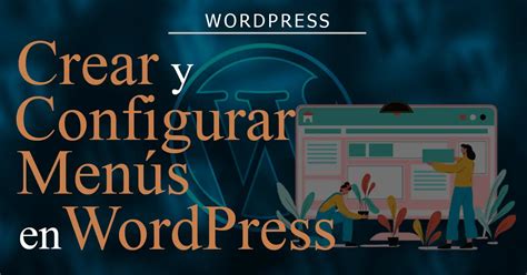 Crear Y Configurar Menús De Wordpress Carlos Soriano Diseño Web