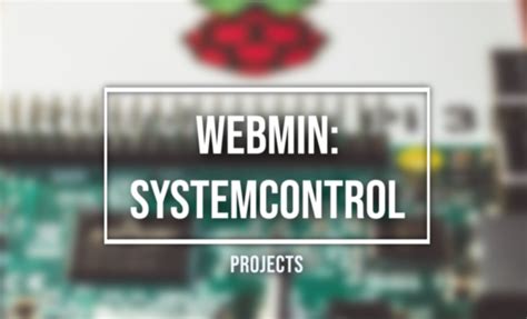 Webmin System Control For Your Raspberry Pi Projects