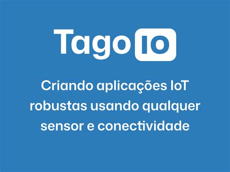 Introducing Tagoio The Cloud Platform For Iot Applications Tagoio