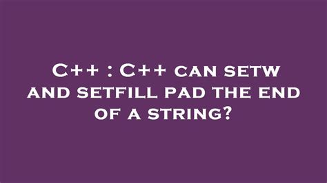 C C Can Setw And Setfill Pad The End Of A String Youtube