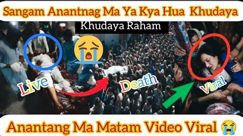 Waii Khudaya 😭 Sangam Anantnag Ma Ya Kya Hua Video Viral 😭 Youtube