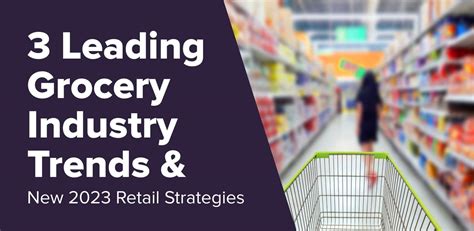 3 Leading Grocery Industry Trends And New 2023 Retail Strategies