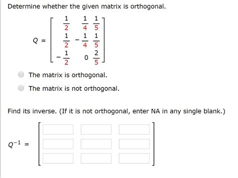 solved determine whether the given matrix is orthogonal 2 4