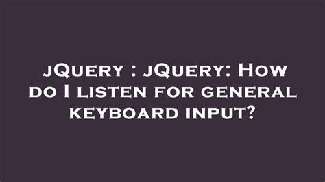 Jquery Jquery How Do I Listen For General Keyboard Input Youtube