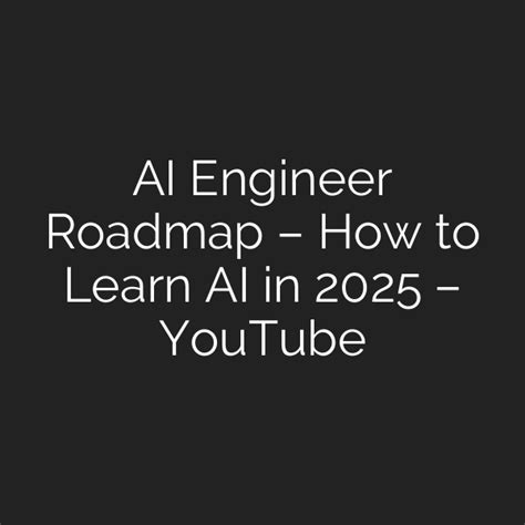 Ai Engineer Roadmap How To Learn Ai In 2025 Youtube The Ai Report