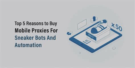 Top 5 Reasons To Buy Mobile Proxies For Sneaker Bots