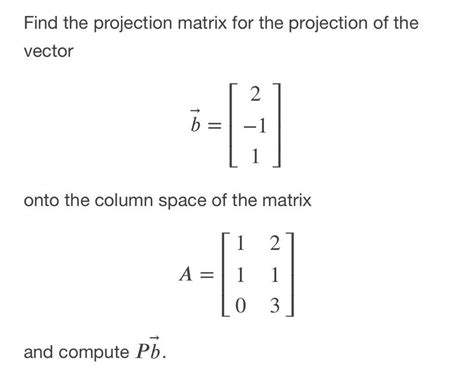 solved find the projection matrix for the projection of the