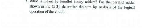 Solved 7 What Is Meant By Parallel Binary Adders For The
