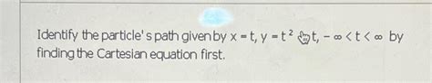 solved identify the particle s ﻿path given by x t y t2 ﻿im