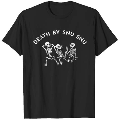 Death By Snu Snu T Shirts