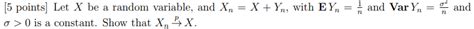 Solved Points Let X Be A Random Variable And Xn X Yn Chegg Com