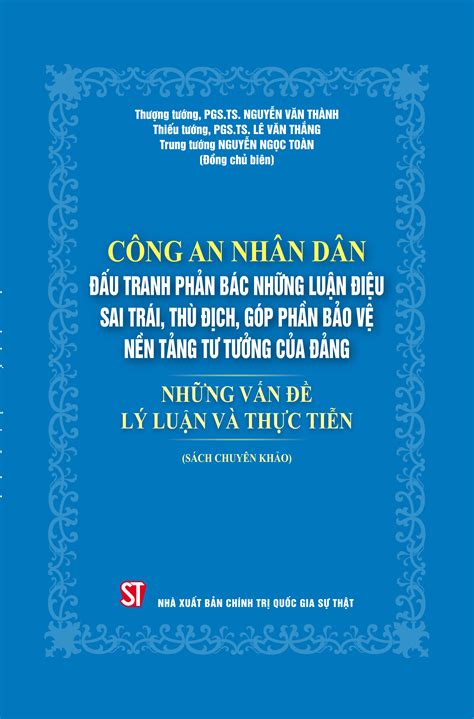 Công An Nhân Dân đấu Tranh Phản Bác Những Luận điệu Sai Trái Thù địch Góp Phần Bảo Vệ Nền Tảng