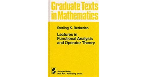Lectures In Functional Analysis And Operator Theory By Sterling K Berberian