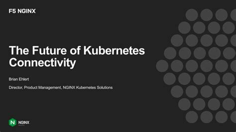 The Future Of Kubernetes Connectivity Ppt