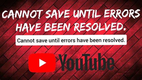 Cannot Save Until Errors Are Resolved Youtube Cannot Save Until