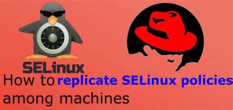 how to replicate selinux policies among linux machines linuxtechlab