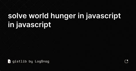 Gistlib Solve World Hunger In Javascript In Javascript