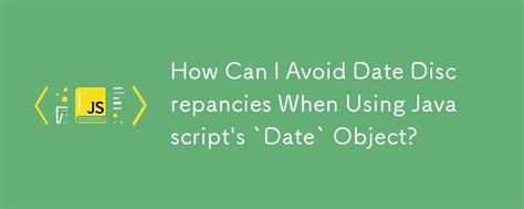 使用 Javascript 的「date」物件時如何避免日期差異? Js教程 Php中文網 使用 Javascript 的「date」物件時如何避免日期差異? Js教程 Php中文網