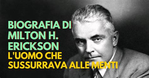 Biografia Di Milton Erickson Luomo Che Sussurrava Alle Menti