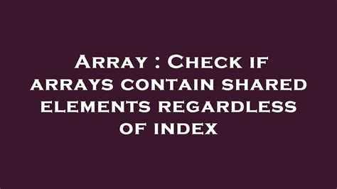 array check if arrays contain shared elements regardless of index