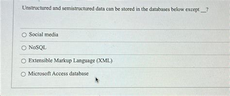 Solved Unstructured And Semistructured Data Can Be Stored In