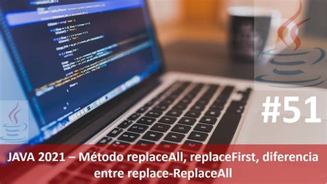 Java Desde Cero 2021 Video 51 Método Replaceall Replacefirst Diferencia Entre Replace