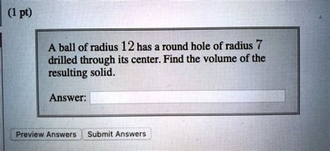 Solved Pt A Ball Of Radius 12 Has A Round Hole Of Radius 7 Drilled Through Its Center Find