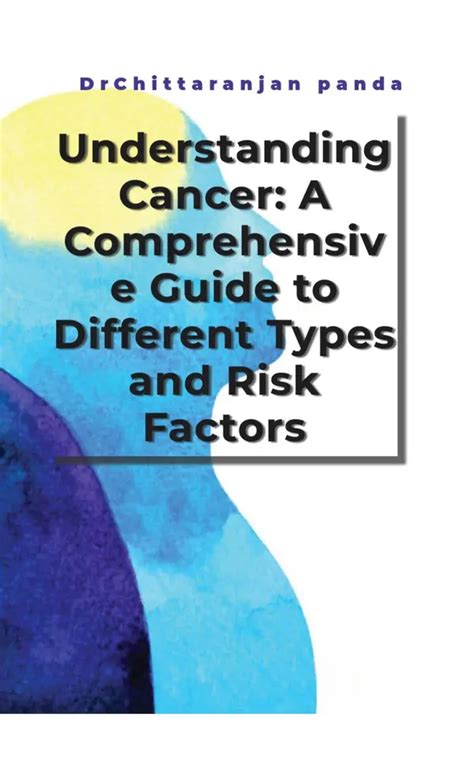 Understanding Cancer A Comprehensive Guide To Different Types And Risk Factors By Dr