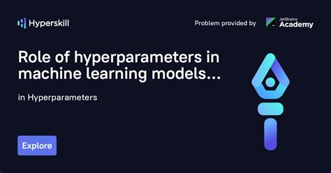 Role Of Hyperparameters In Machine Learning Models · Hyperparameters